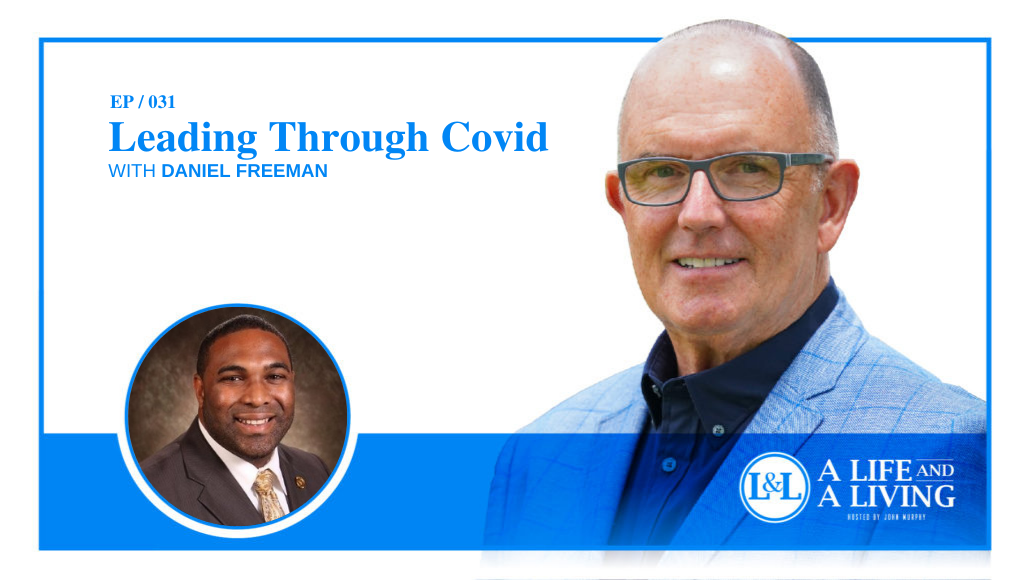 Leading Through Covid with Daniel Freeman | Episode # 31