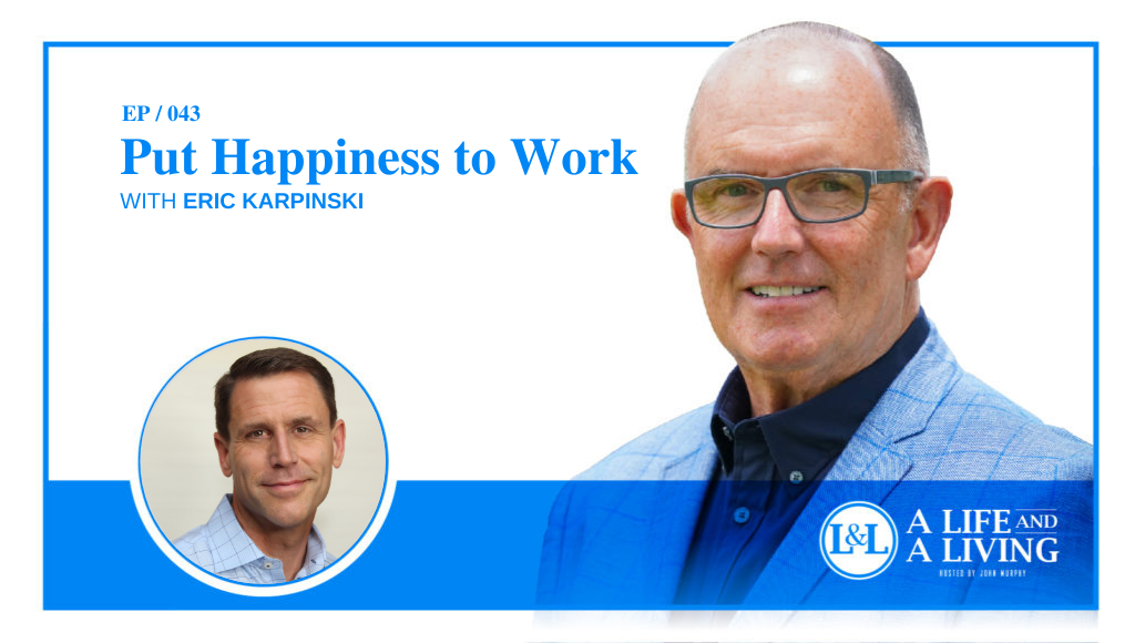 Put Happiness to Work with Eric Karpinski | Episode # 43